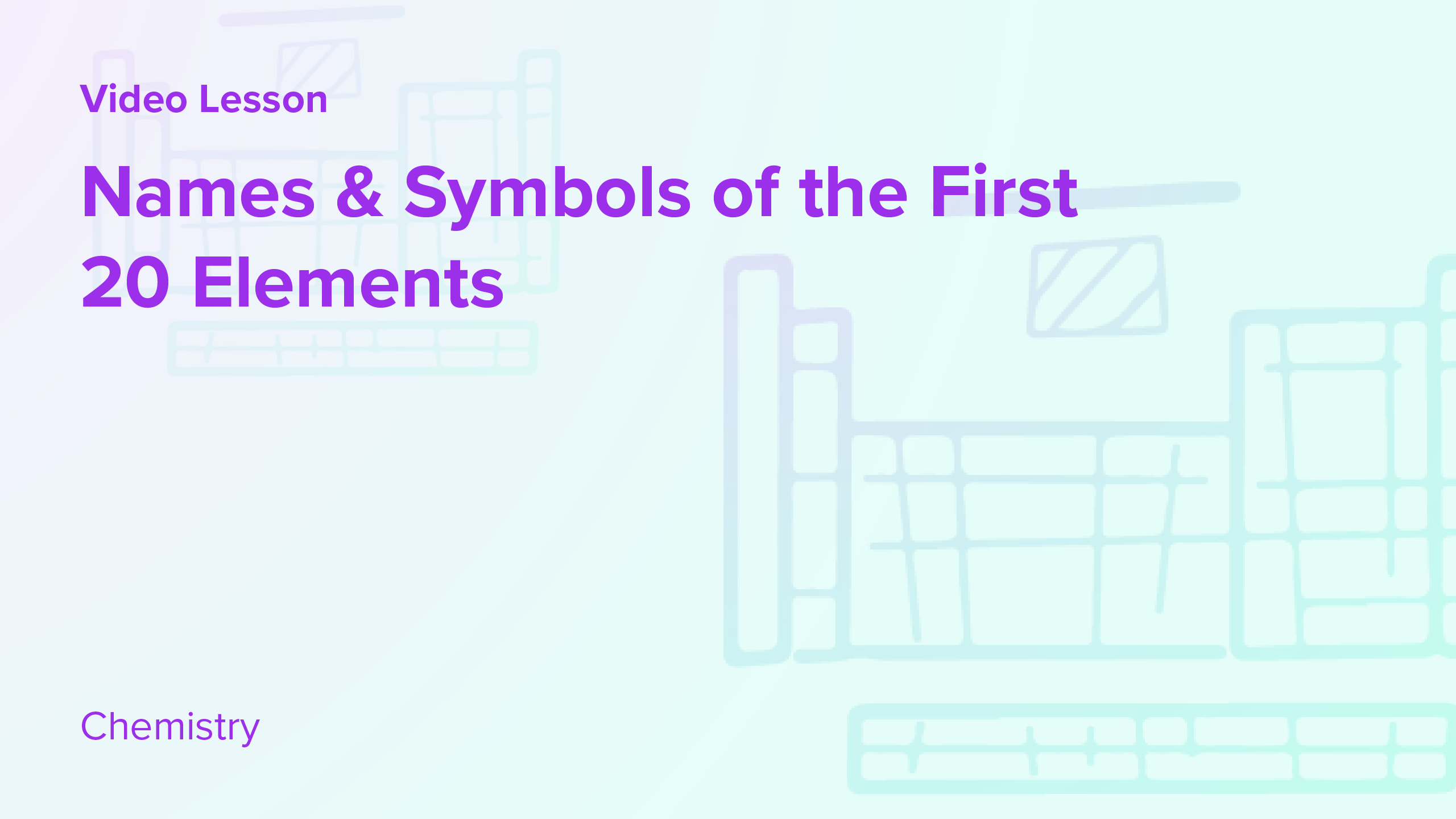 Names & Symbols of the First 20 Elements - CENTURY