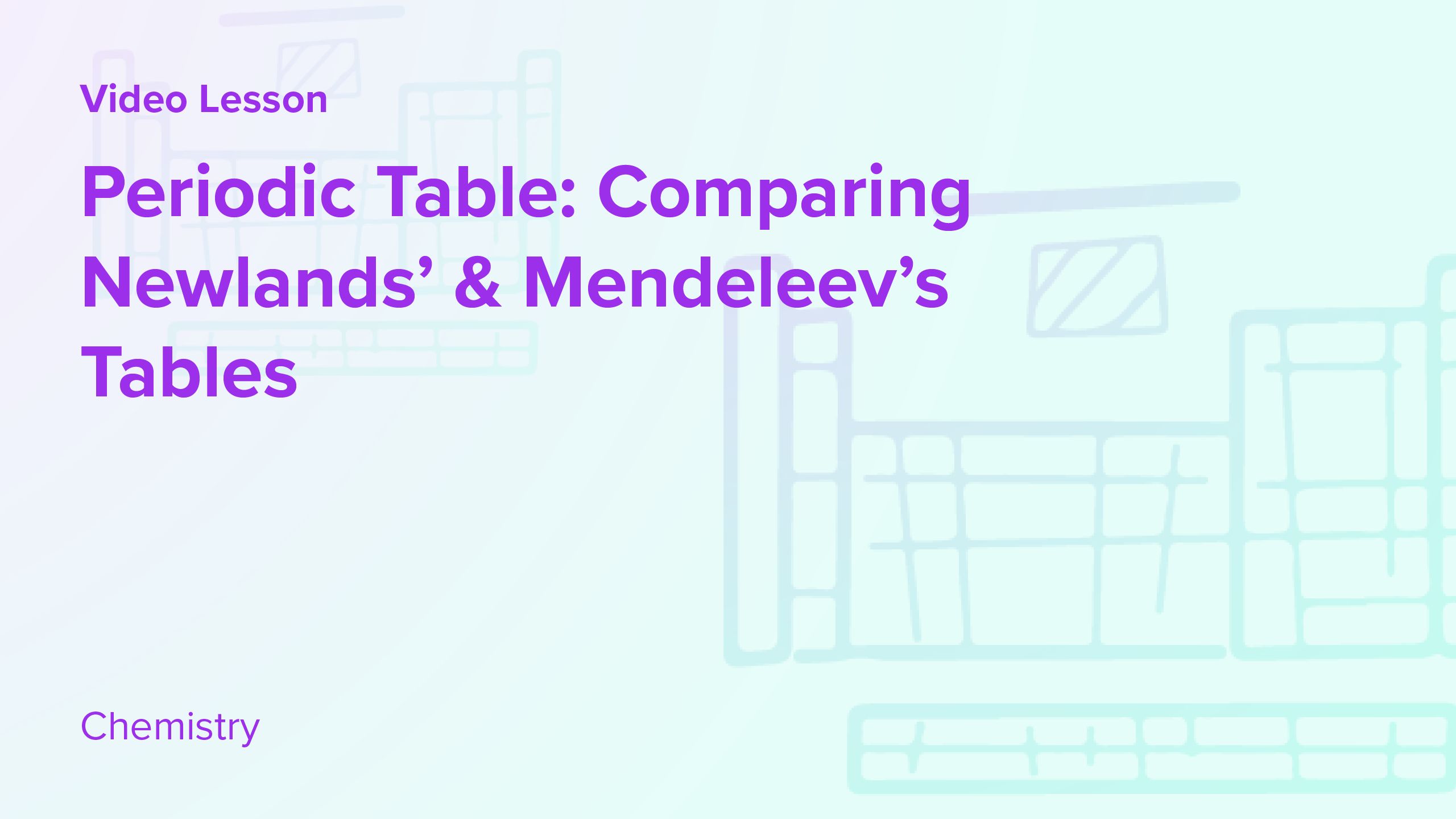 Periodic Table: Comparing Newlands' & Mendeleev's Tables - CENTURY