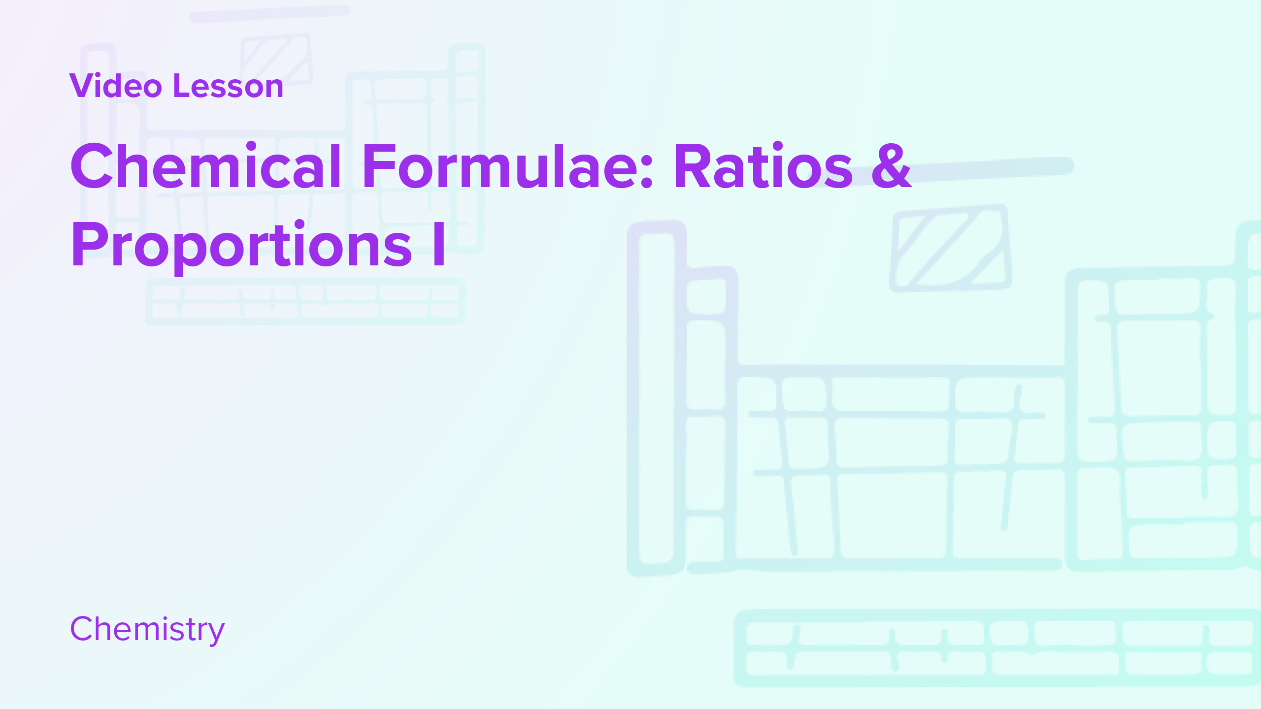 Chemical Formulae: Ratios & Proportions I - CENTURY